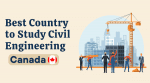 10 Best Countries to Study Civil Engineering in 2026 | Admissify Blog