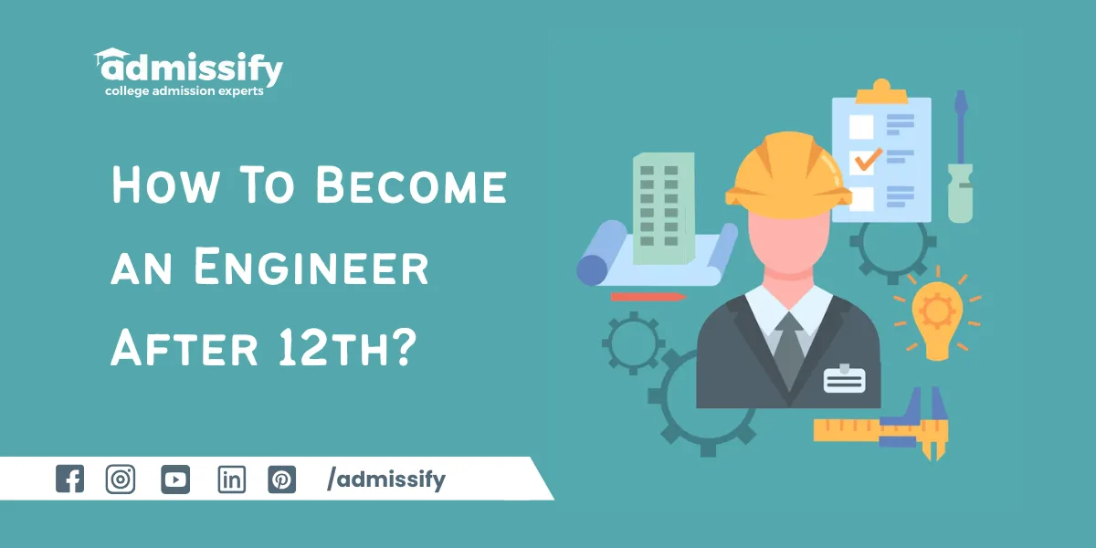 How To Become Engineer After 12th? | Admissify Blog